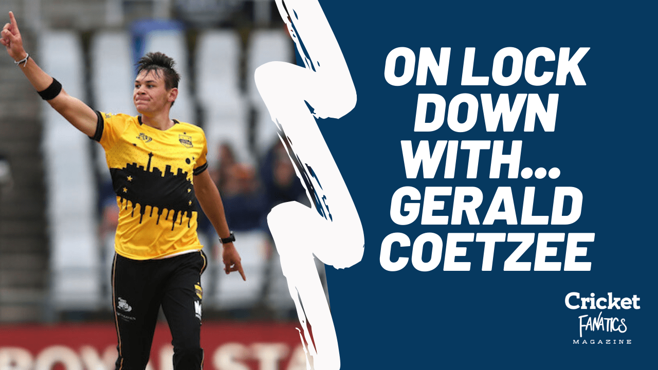 On Lockdown with... Gerald Coetzee - Cricket Fanatics Magazine